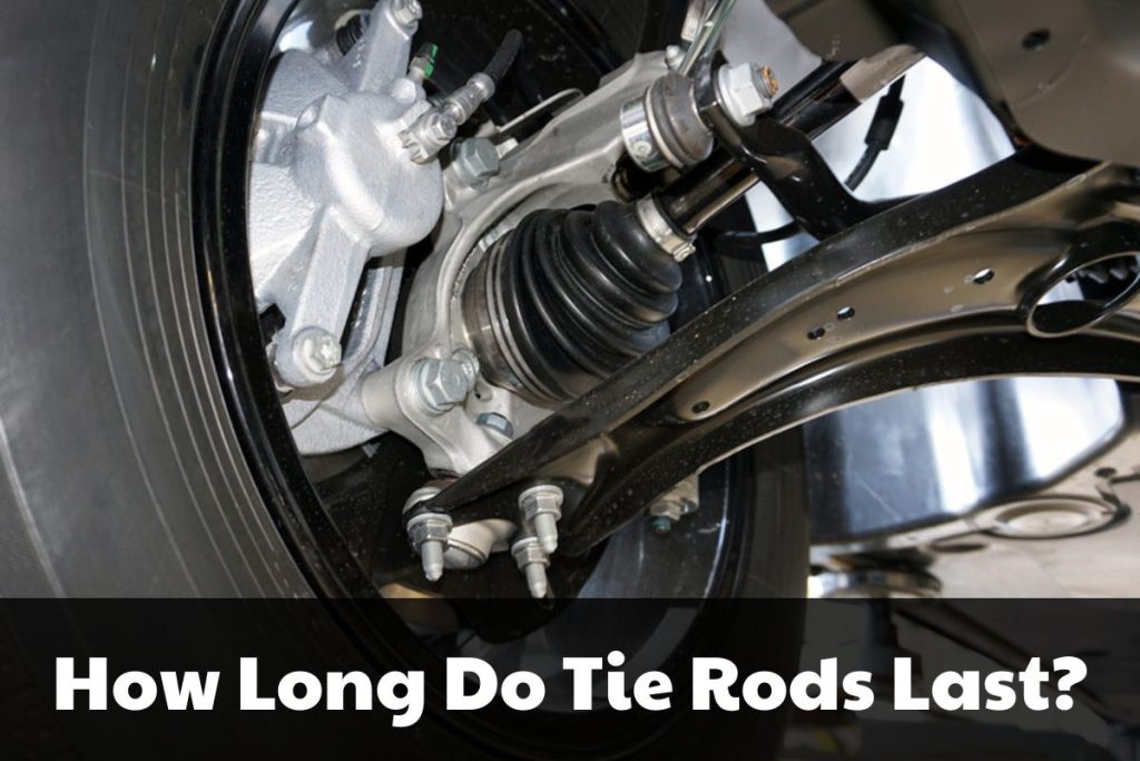 How Long Do Tie Rods Last? - Brads Cartunes