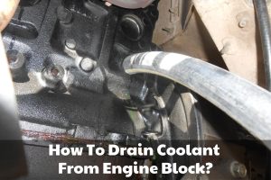 How To Drain Coolant From Engine Block? - Brads Cartunes